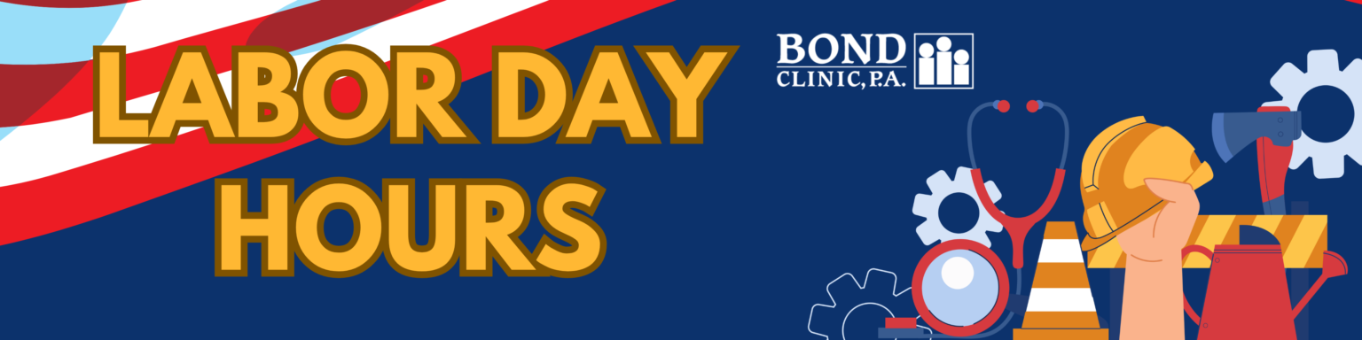 Labor Day Holiday Hours - 2024 - Bond Clinic, P.A. Bond Clinic, P.A.